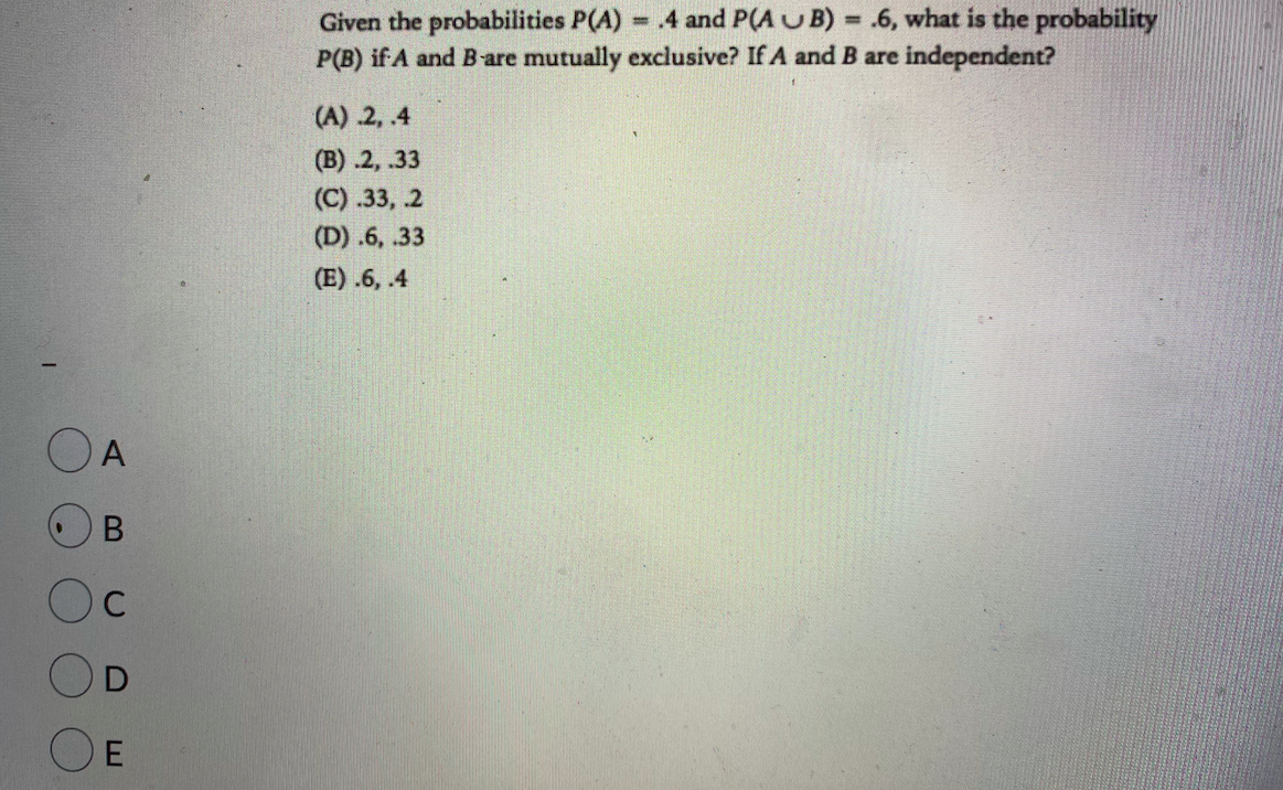 Solved Given the probabilities P(A) .4 and P(A UB) = .6, | Chegg.com