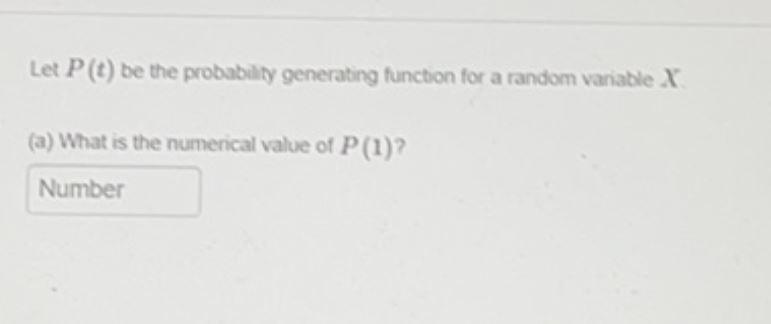 Solved Let P () be the probability generating function for a | Chegg.com