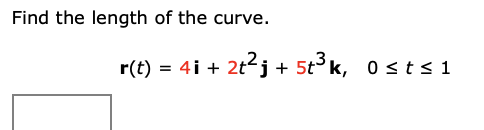 Solved Find the length of the curve.r(t)=4i+2t2j+5t3k,0≤t≤1 | Chegg.com