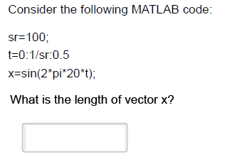 Solved Consider the following MATLAB code: sr=100; | Chegg.com