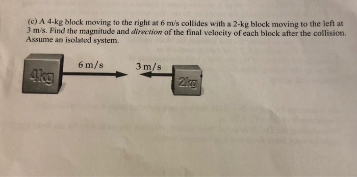 Solved (c) A 4-kg block moving to the right at 6 m/s | Chegg.com