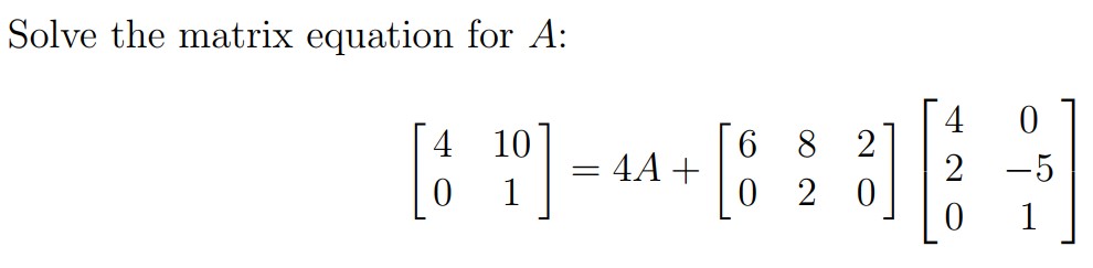 Solved Solve the matrix equation for A : | Chegg.com