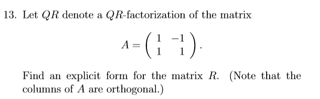 Solved 13. Let QR denote a QR-factorization of the matrix A | Chegg.com
