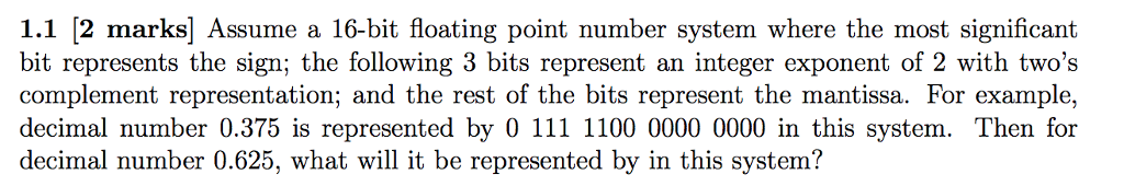 Solved 1.1 [2 marks] Assume a 16-bit floating point number | Chegg.com