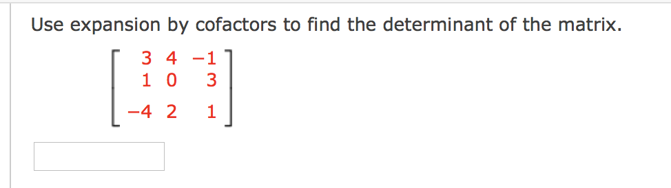 Solved Use expansion by cofactors to find the determinant of | Chegg.com