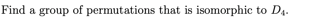 Solved Find a group of permutations that is isomorphic to | Chegg.com