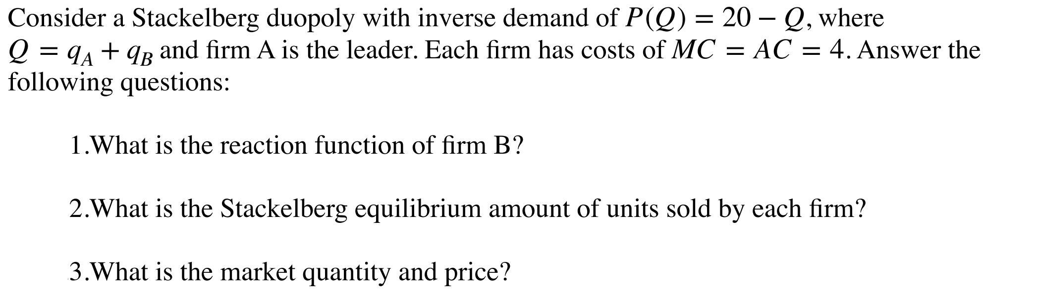 Solved a = Consider a Stackelberg duopoly with inverse | Chegg.com