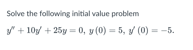 Solved Solve the following initial value problem y"! +10y' + | Chegg.com