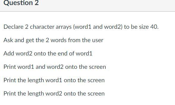 Solved Declare 2 character arrays (word1 and word2) to be | Chegg.com
