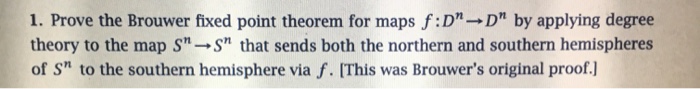 Solved 1. Prove the Brouwer fixed point theorem for maps f:D | Chegg.com
