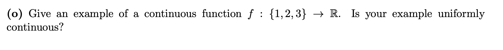 Solved (0) Give an example of a continuous function f : | Chegg.com