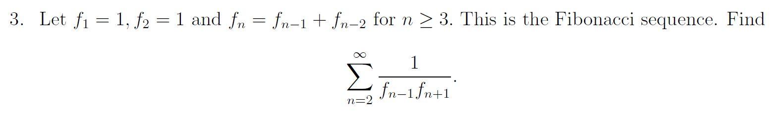 Solved 3. Let fi = 1, f2 = 1 and fn = fn-1 + fn-2 for n > 3. | Chegg.com