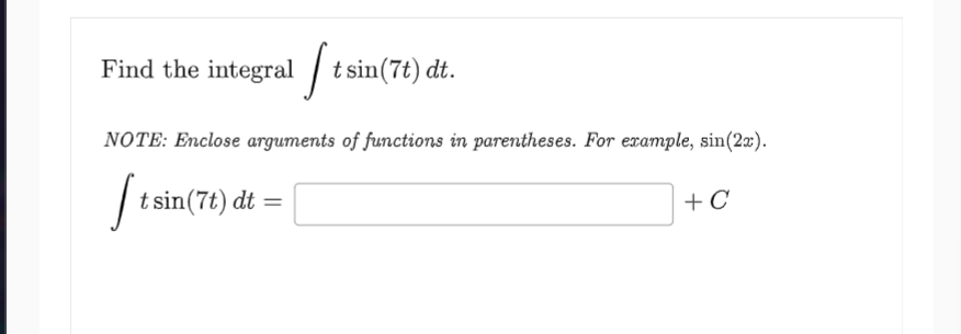 Solved Find the integral ∫tsin(7t)dt. NOTE: Enclose | Chegg.com