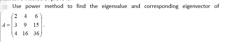 Solved Use power method to find the eigenvalue and | Chegg.com