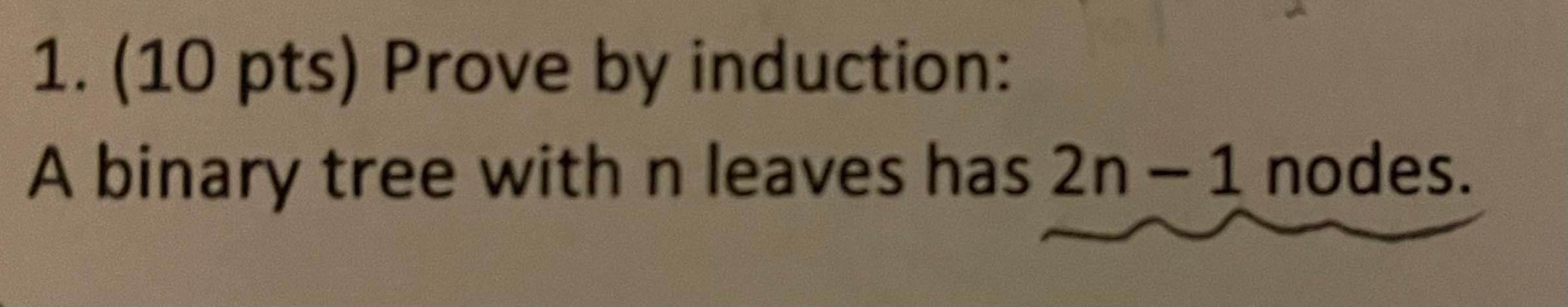 Solved 1. (10 pts) Prove by induction: A binary tree with n | Chegg.com