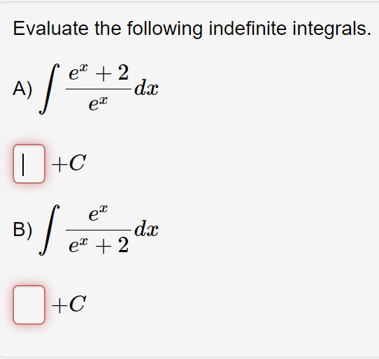 Solved Evaluate the following indefinite integrals. A) e + 2 | Chegg.com
