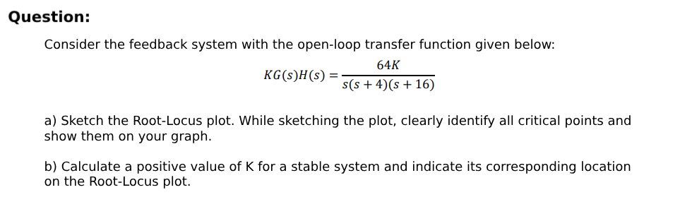 Solved Question:Consider the feedback system with the | Chegg.com
