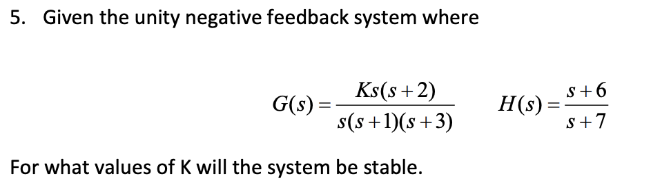 Solved 5 Given The Unity Negative Feedback System Where S6 