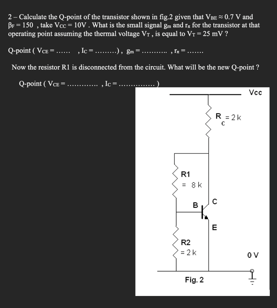 Solved 2 - Calculate the Q-point of the transistor shown in | Chegg.com