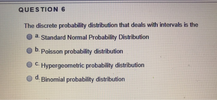 Solved QUESTION 6 The discrete probability distribution that | Chegg.com