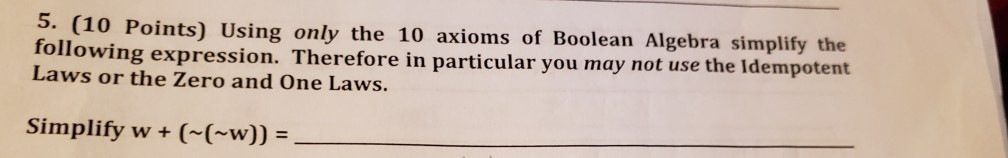 Solved 5. (10 Points Using only the 10 axioms of Boolean | Chegg.com