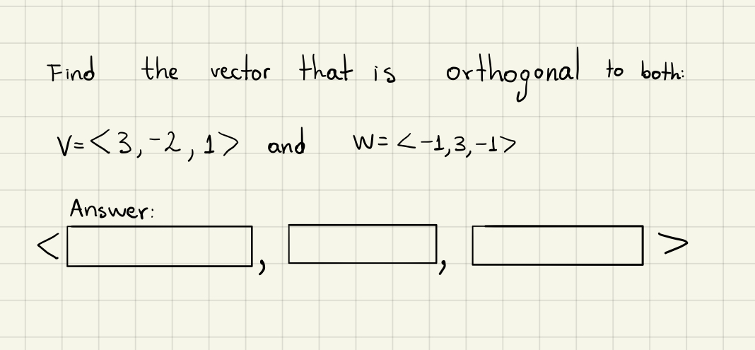 Solved Find the vector that is orthogonal to both: | Chegg.com