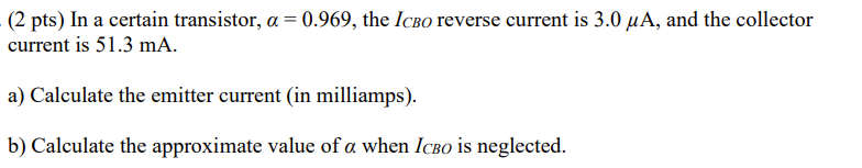Solved (2 pts) In a certain transistor, a = 0.969, the Icbo | Chegg.com