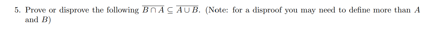 Solved 5. Prove or disprove the following B∩A⊆A∪B. (Note: | Chegg.com