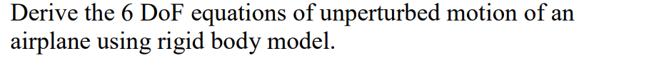 Solved Derive the 6 DoF equations of unperturbed motion of | Chegg.com