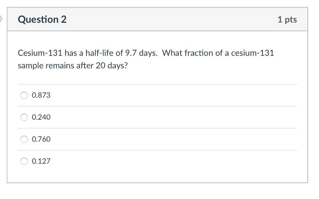 Solved Question 2 1 pts Cesium-131 has a half-life of 9.7 | Chegg.com
