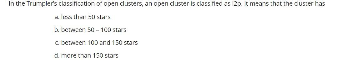Solved In the Trumpler's classification of open clusters, an | Chegg.com