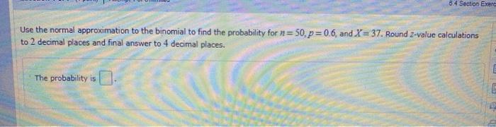 Solved 8.4 Section Exerc Use the normal approximation to the | Chegg.com