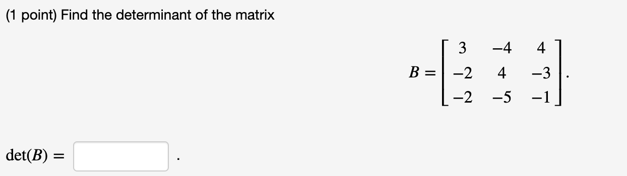 Solved (1 point) Find the determinant of the matrix 3 -4 4 | Chegg.com