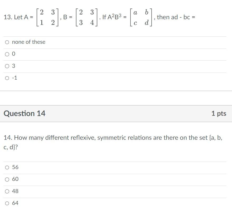 Solved 13. Let A=[2132],B=[2334]. If A2 B3=[acbd], then | Chegg.com
