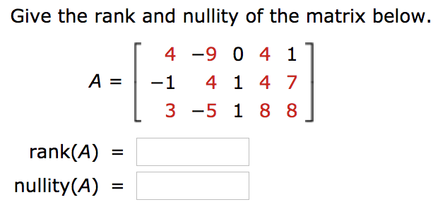 Solved Give the rank and nullity of the matrix below. 4 -9 0 | Chegg.com