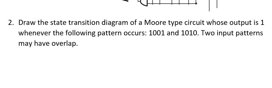 Solved 2. Draw the state transition diagram of a Moore type | Chegg.com