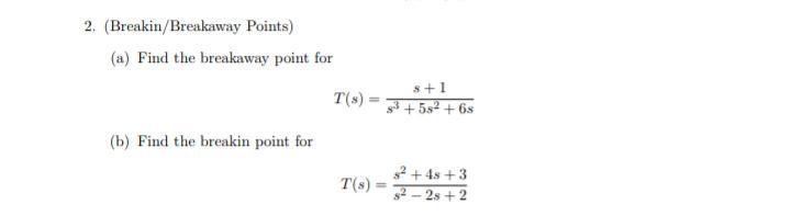 Solved 2. (Breakin/Breakaway Points) (a) Find the breakaway | Chegg.com