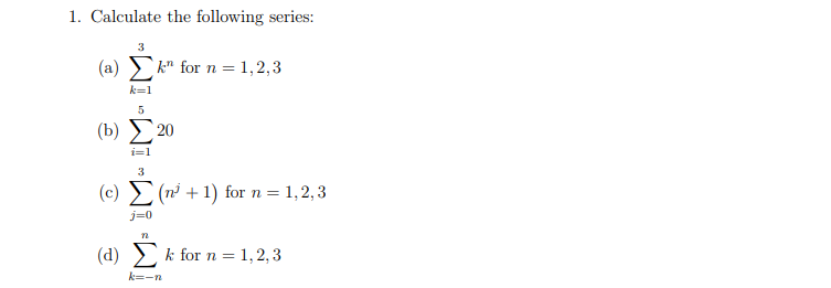 Solved 1. Calculate the following series: 3 (a) k" for n | Chegg.com
