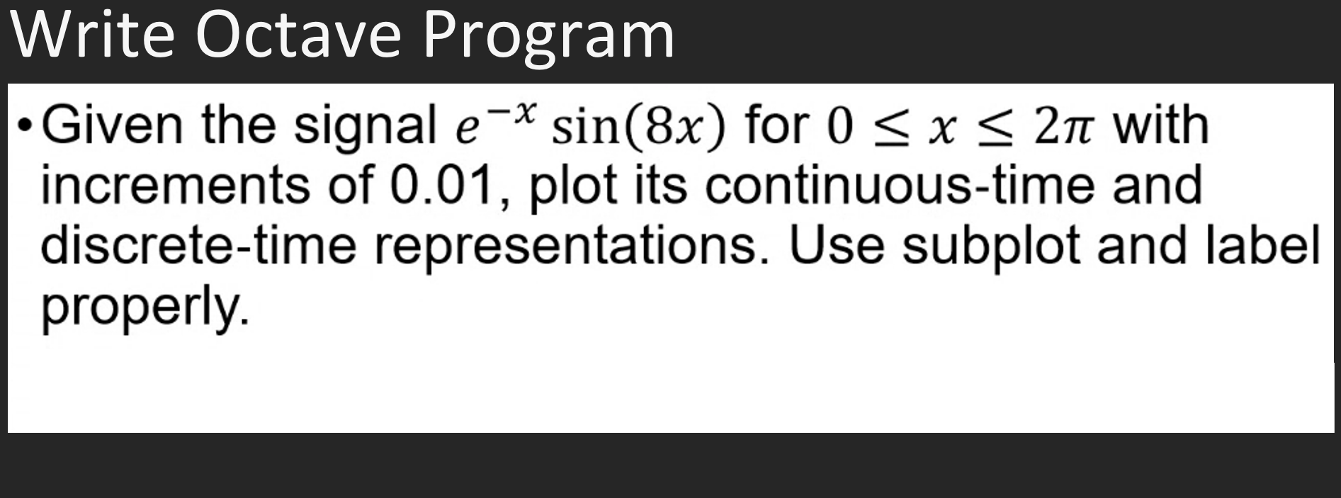 Solved X Write Octave Program Given the signal e-* sin(8x) | Chegg.com