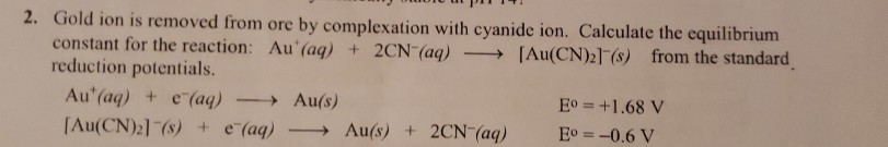 Solved 2. Gold ion is removed from ore by complexation with | Chegg.com