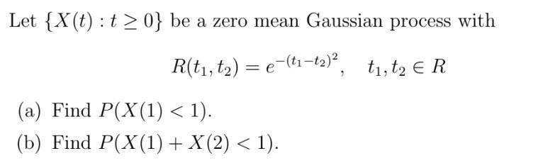 Solved Let {X(t):t≥0} be a zero mean Gaussian process with | Chegg.com