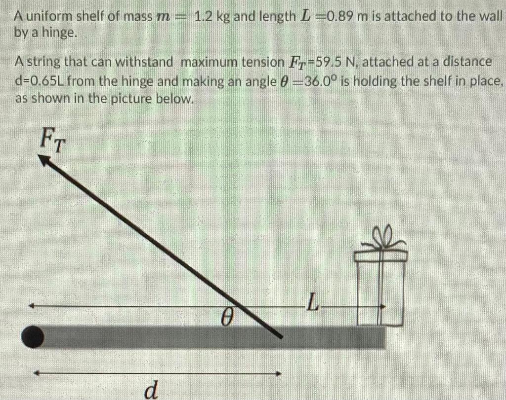 Solved A uniform shelf of mass m = by a hinge. 1.2 kg and | Chegg.com
