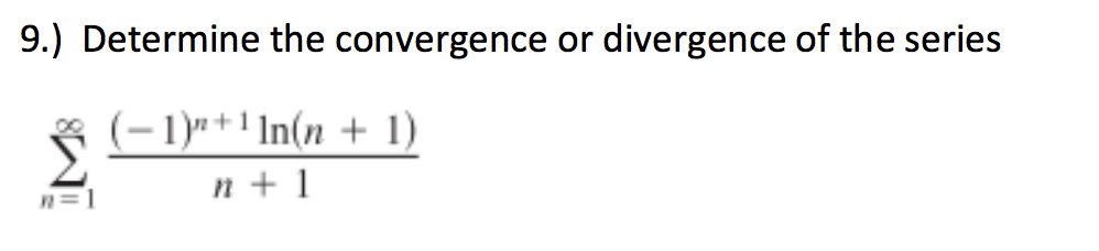 Solved 9.) Determine the convergence or divergence of the | Chegg.com