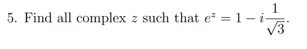 Solved 1 5. Find all complex z such that e = 1-i- V3 = | Chegg.com
