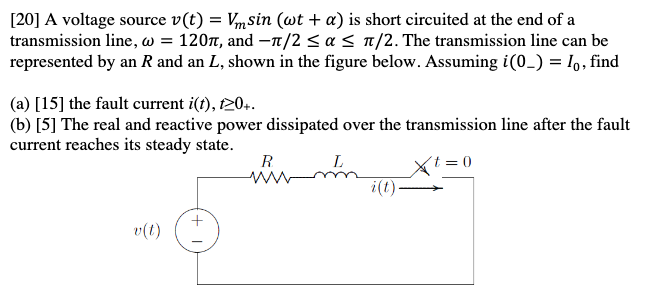 Solved [20] A voltage source v(t) = Vmsin (wt+a) is short | Chegg.com