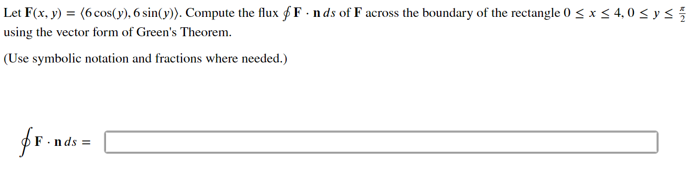 Solved Let F(x,y)=(:6cos(y),6sin(y):). ﻿Compute the flux | Chegg.com