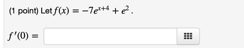 Solved (1 point) Let f(x) = -7ex+4 + ez. f(0) = . : | Chegg.com