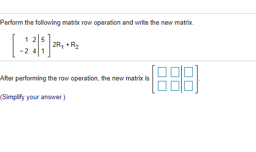 Solved Perform the following matrix row operation and write | Chegg.com
