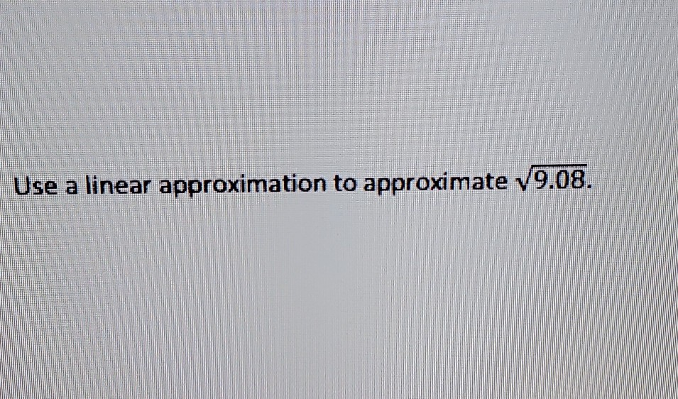 Solved Use a linear approximation to approximate v9.08. | Chegg.com