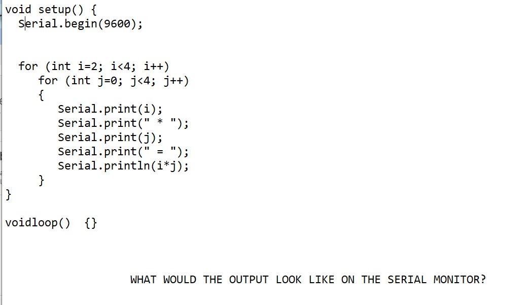 Solved void setup() { Serial.begin(9600); for (int i=2; i